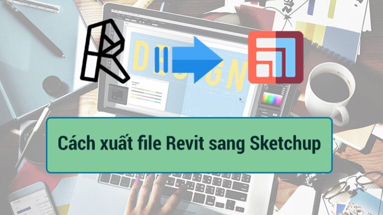 Cách Xuất File Revit Sang Sketchup Không Bị Lỗi